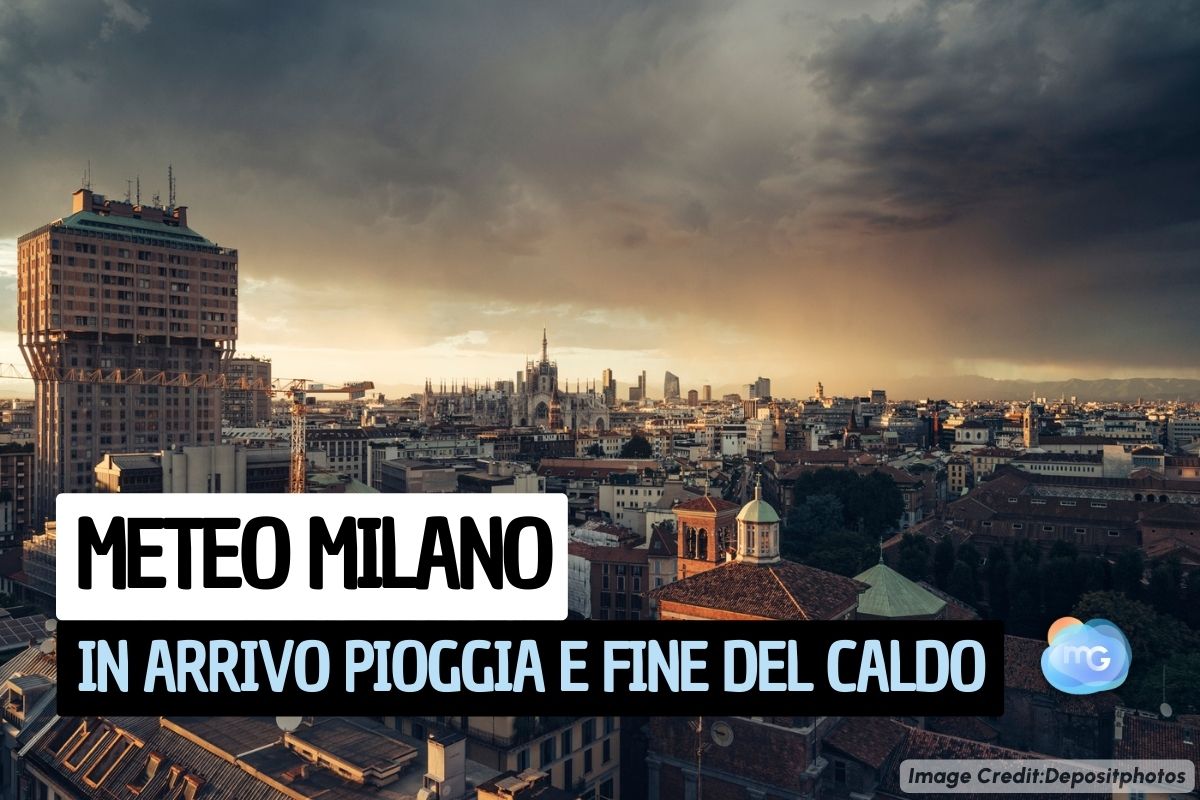 Meteo MILANO: c'è la data della svolta, con arrivo della PIOGGIA e fine del CALDO