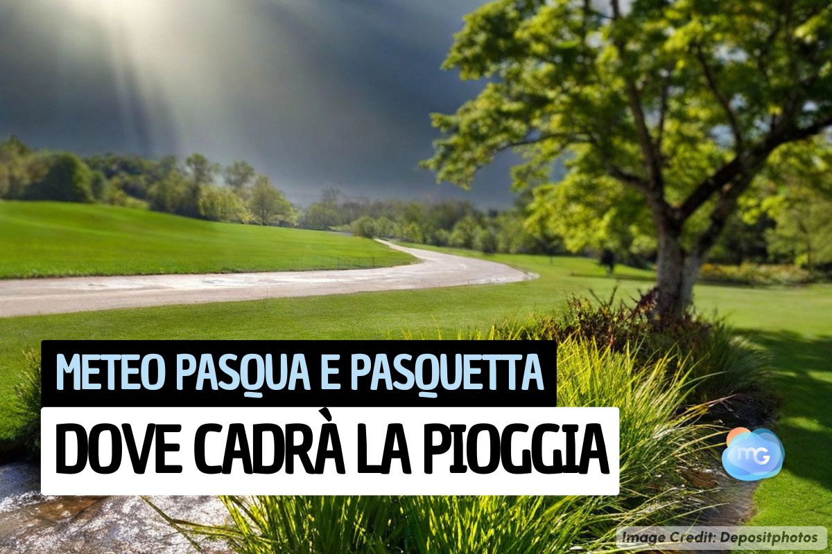 Meteo: Pasqua e Pasquetta, ecco le ultime novità