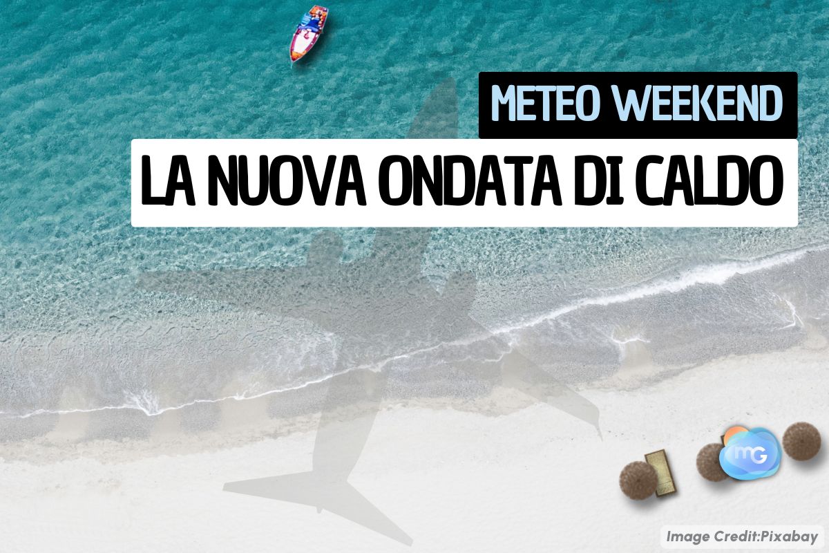 Meteo WEEKEND: si toccherà l'apice della nuova ondata di caldo